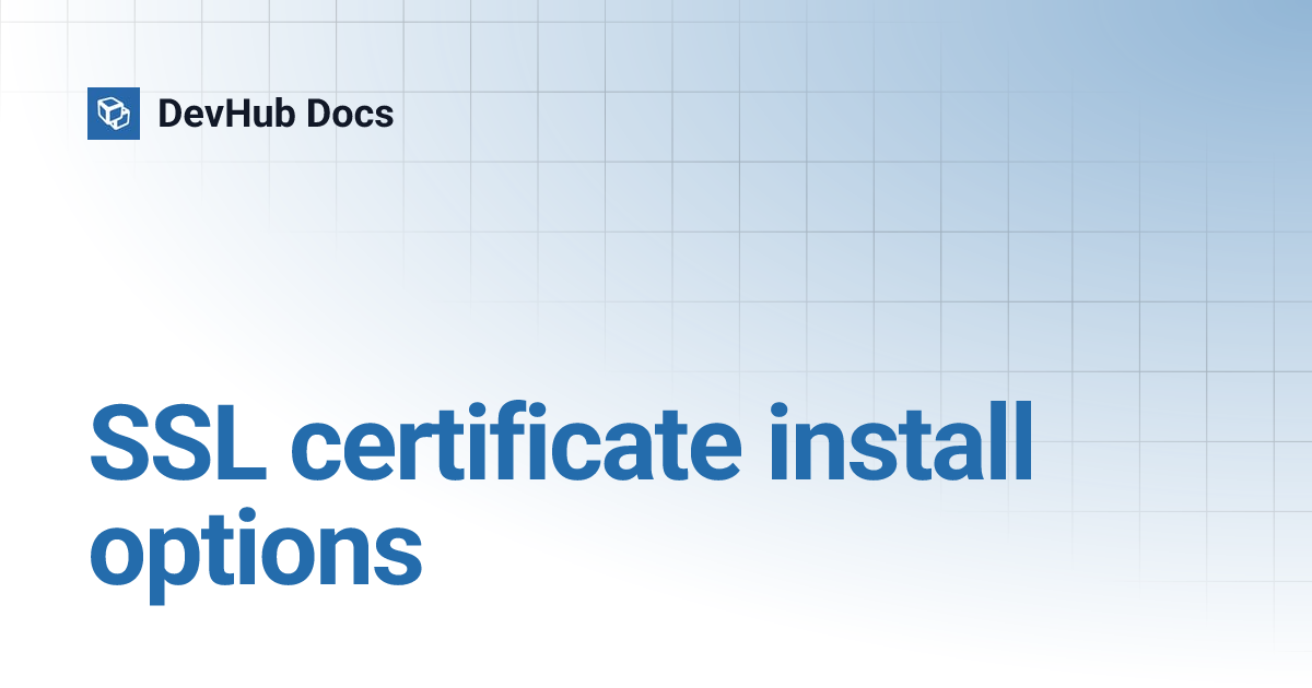 SSL certificate install options | DevHub Docs