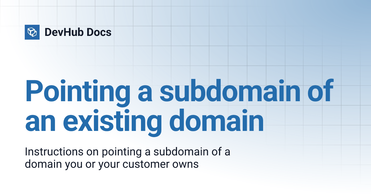 Pointing a subdomain of an existing domain | DevHub Docs